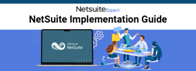 NetSuite Implementation Guide 2025 with Expert Insights